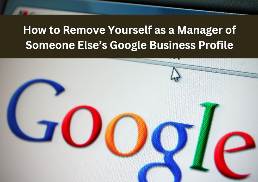 How To Remove Yourself As A Manager Of Someone Else s Google Business Profile VIDEO 